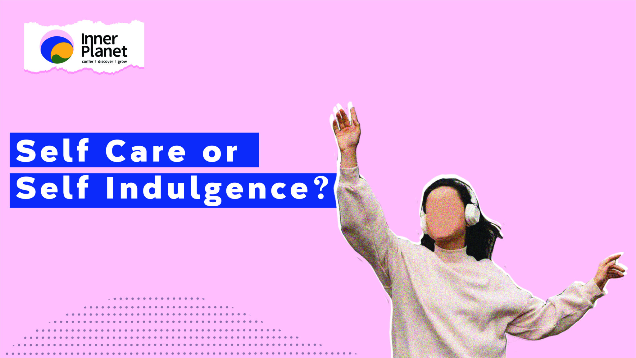 Self-Care or Self-Indulgence: Where's the Line? - Inner Planet